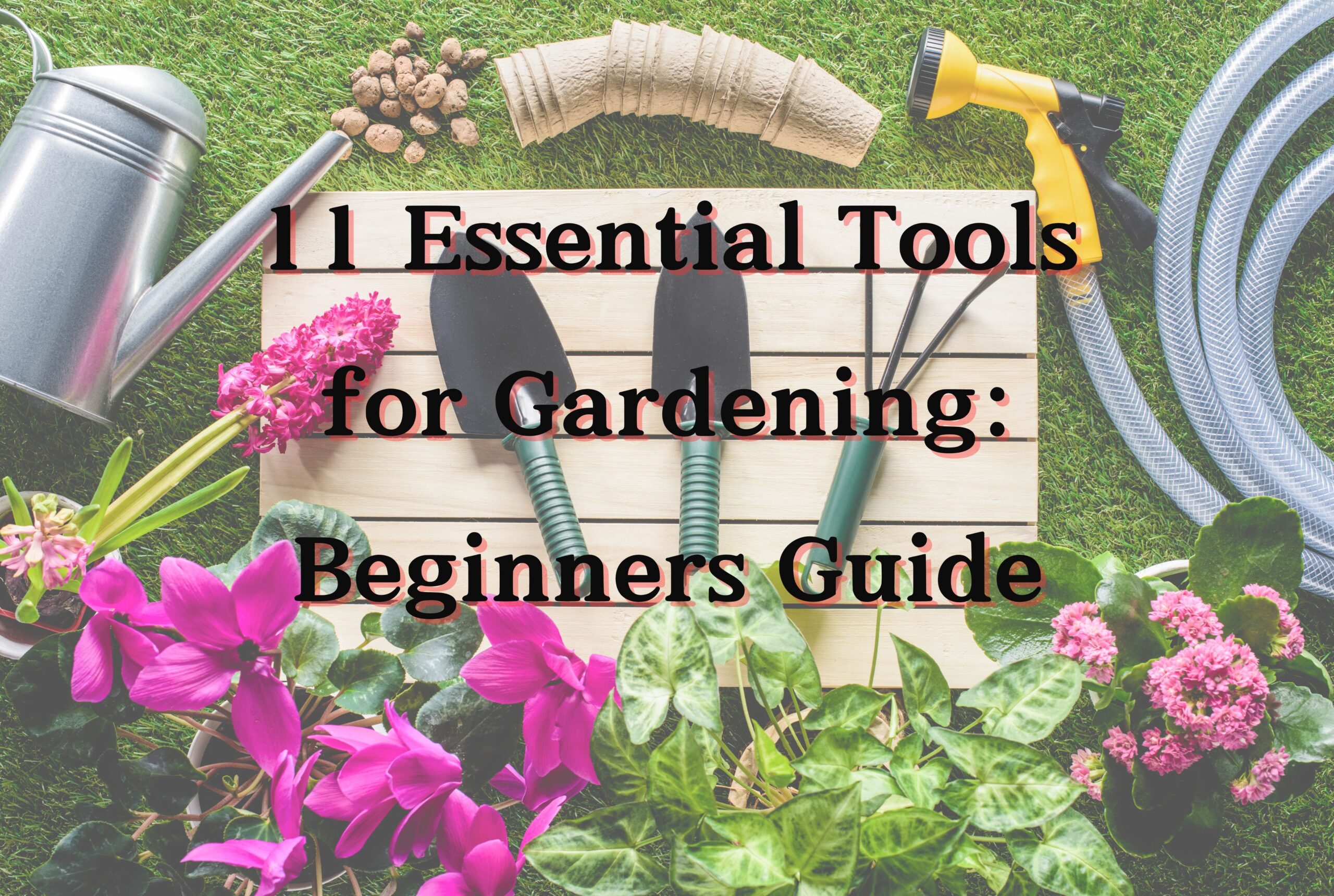11 Essential Tools for Gardening: Beginners Guide – His Workmanship