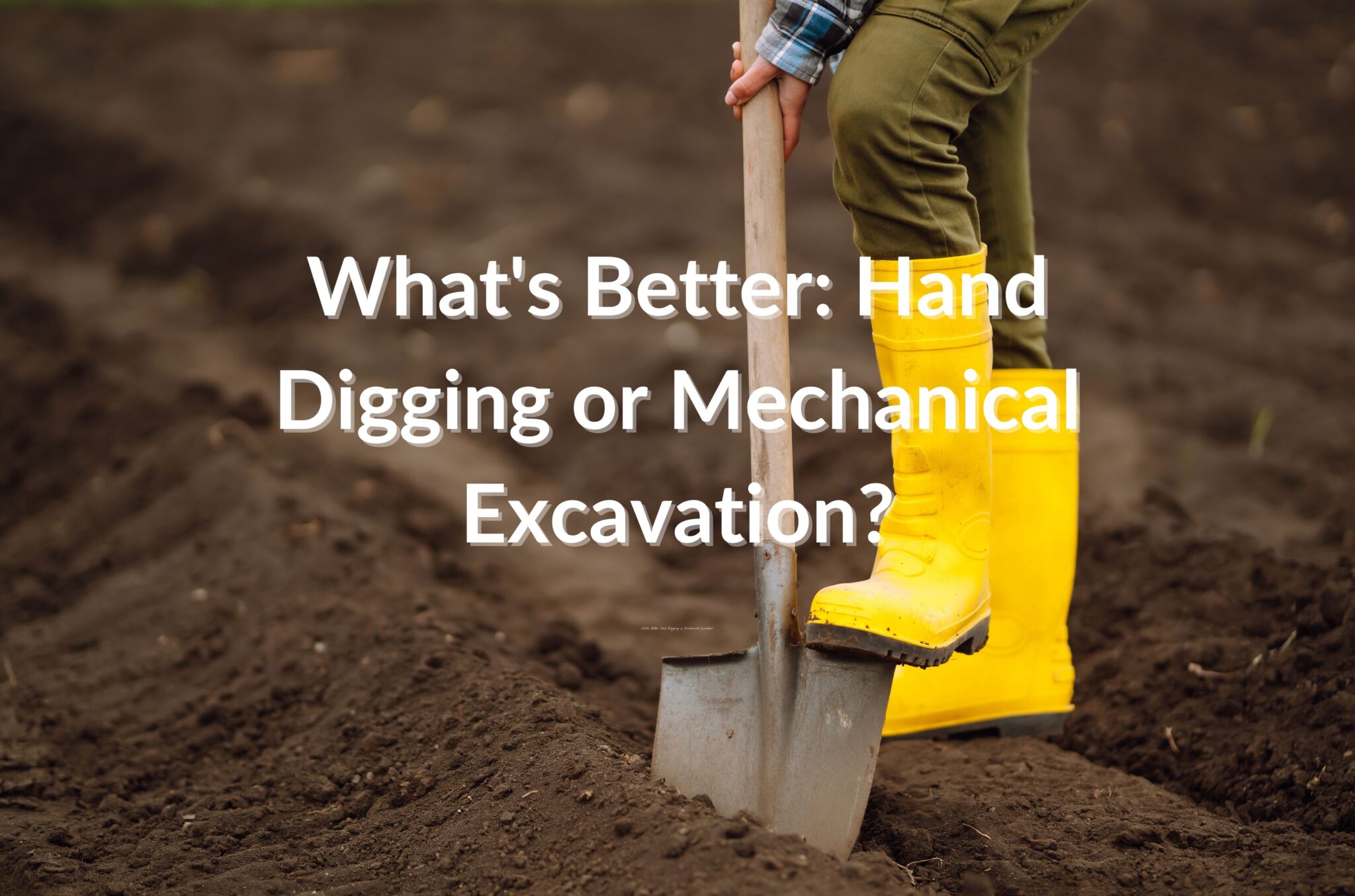 What's Better: Hand Digging or Mechanical Excavation?