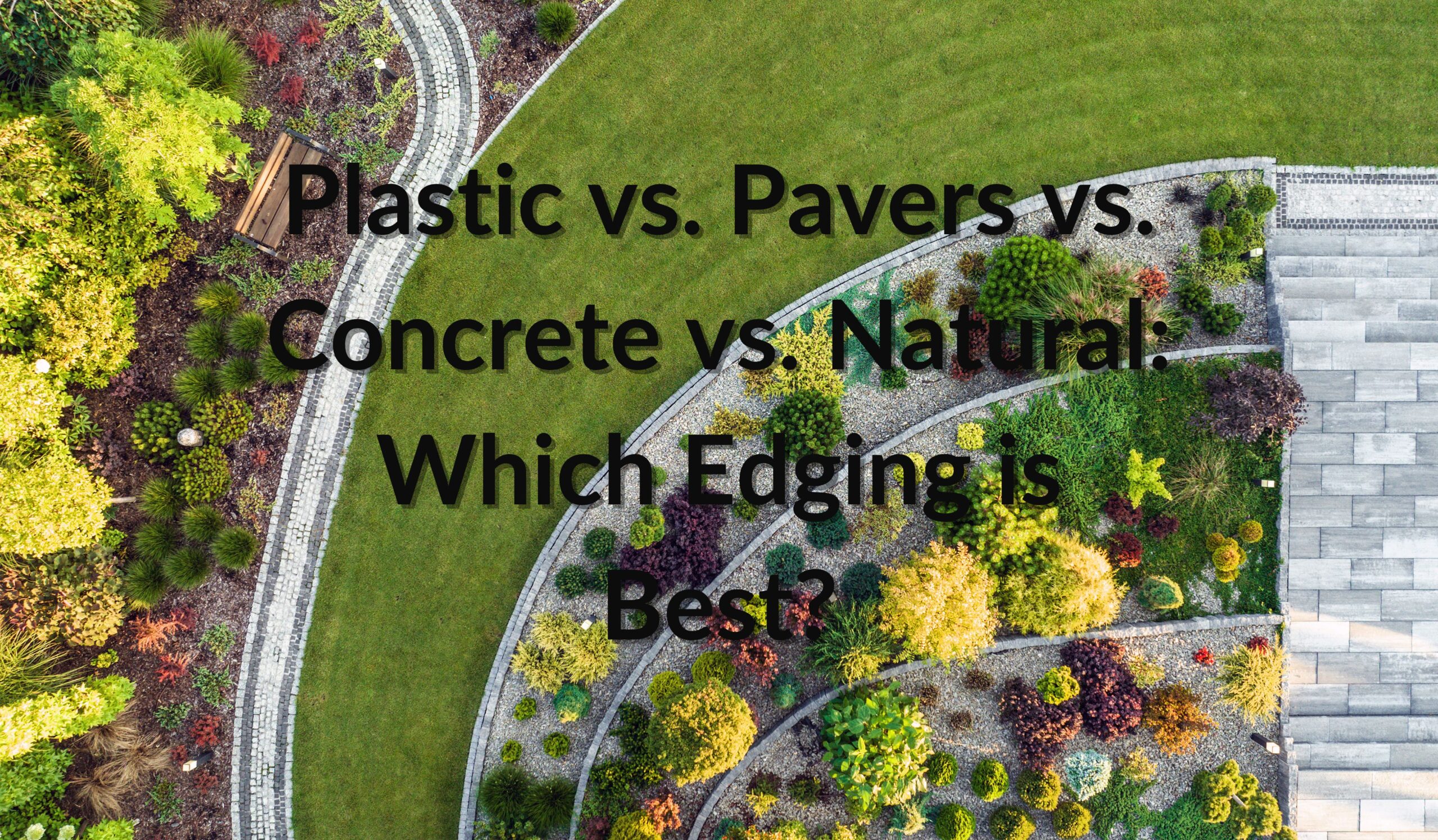 Plastic vs. Pavers vs. Concrete vs. Natural: Which Edging is Best?