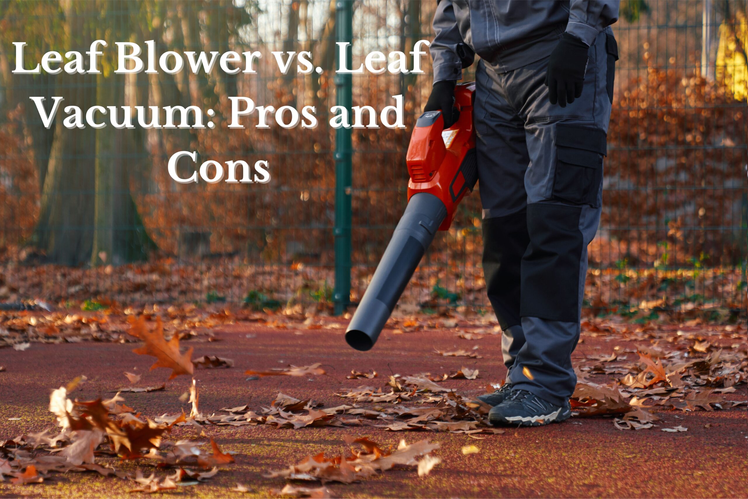 Leaf Blower vs. Leaf Vacuum: Pros and Cons