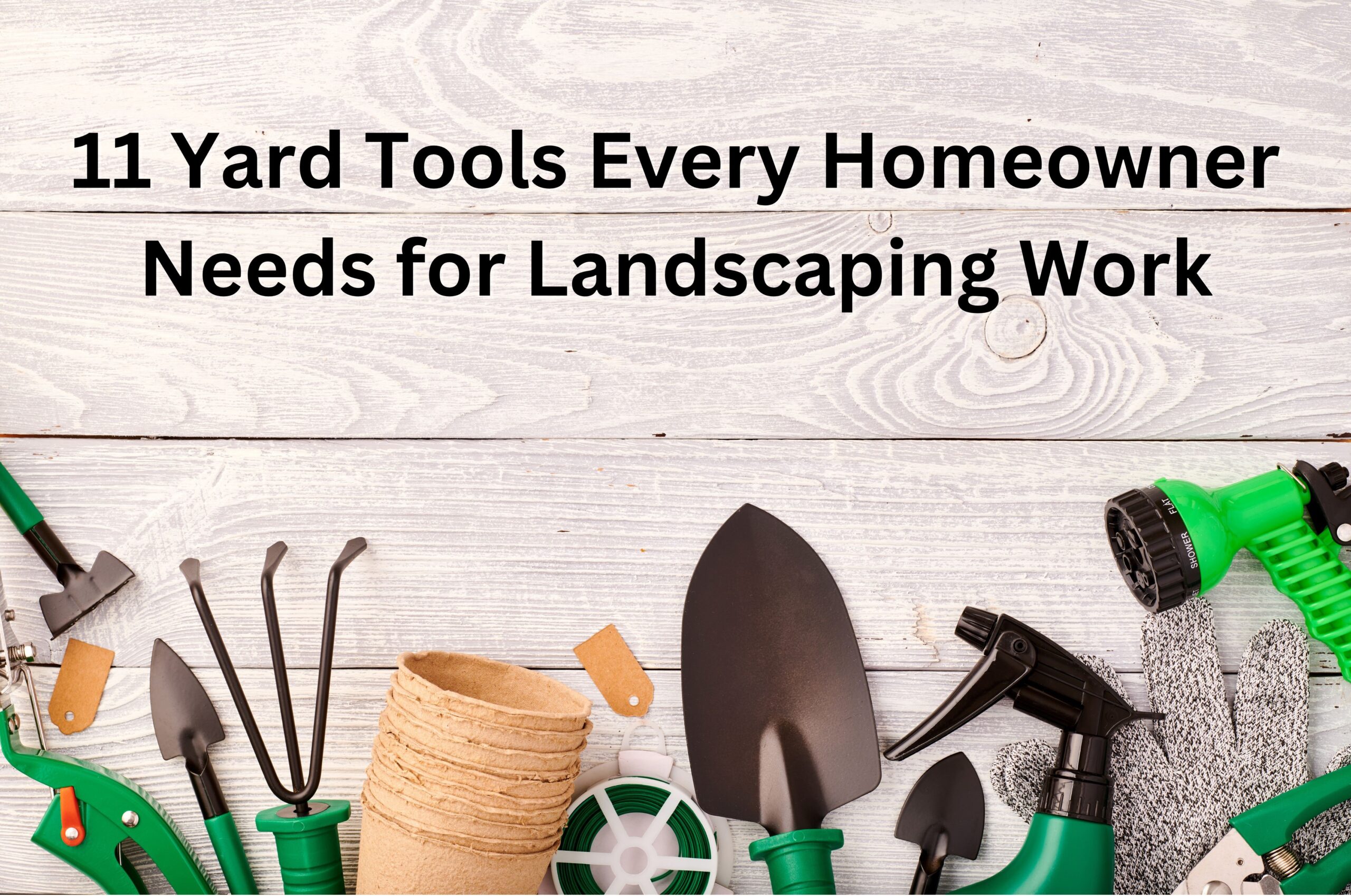 11 Yard Tools Every Homeowner Needs for Landscaping Work