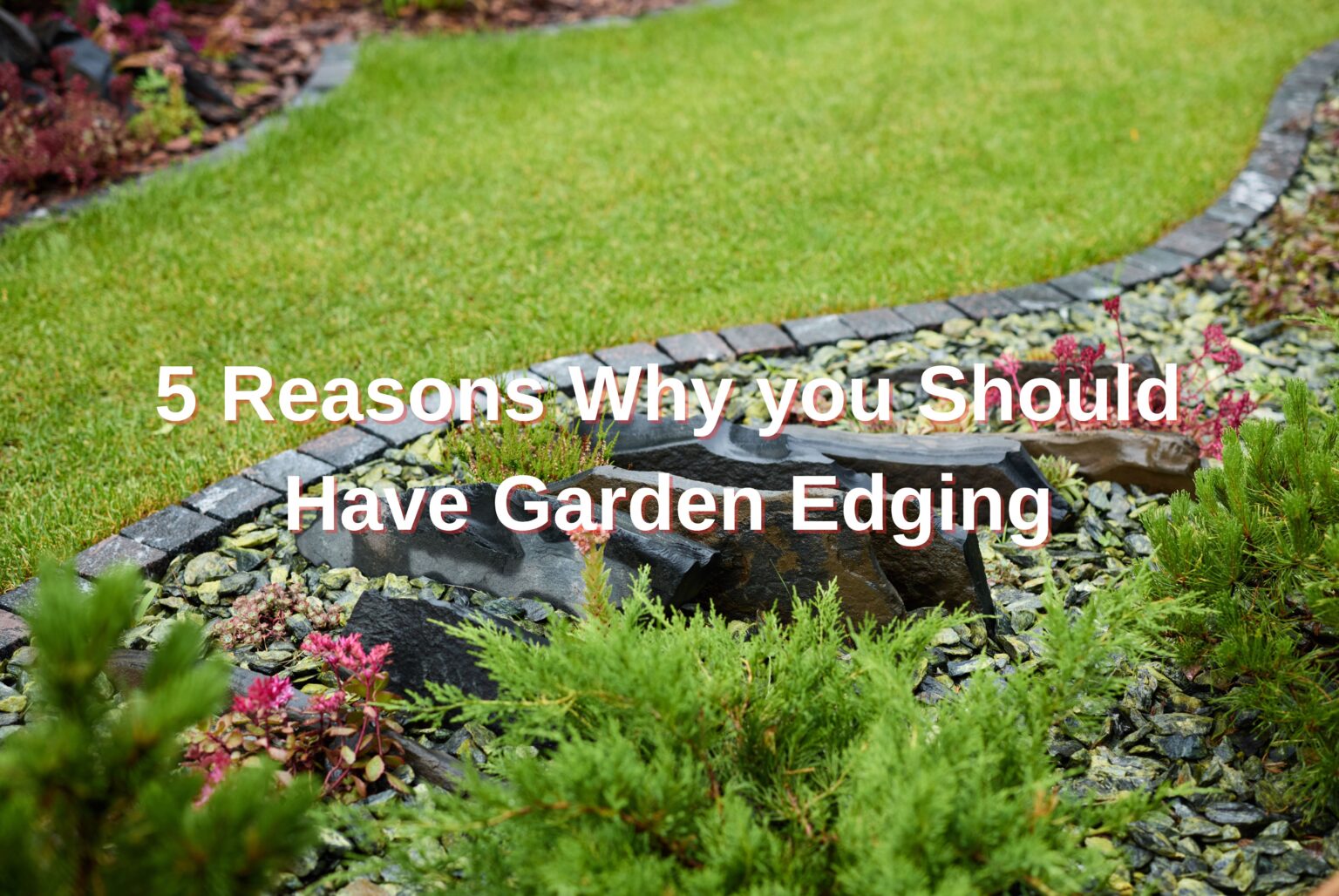 5 Reasons Why you Should Have Garden Edging