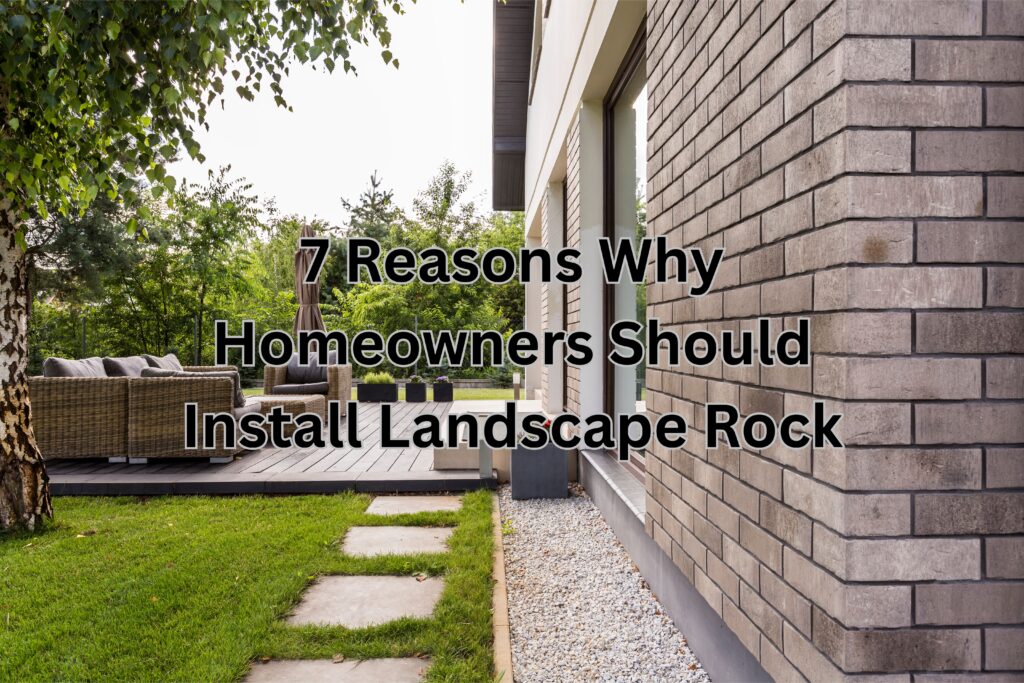 7 Reasons Why Homeowners Should Install Landscape Rock – His Workmanship